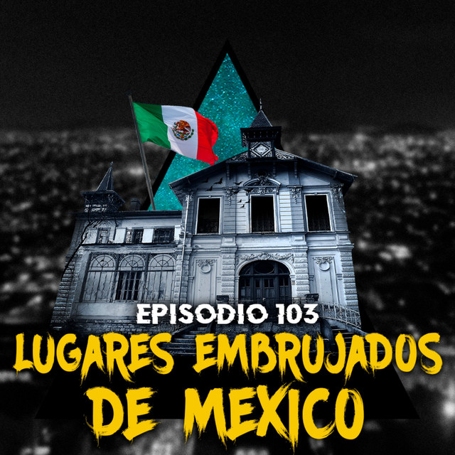 #103: Lugares EMBRUJADOS en México - Historias de MundoCreepy | Podcast ...