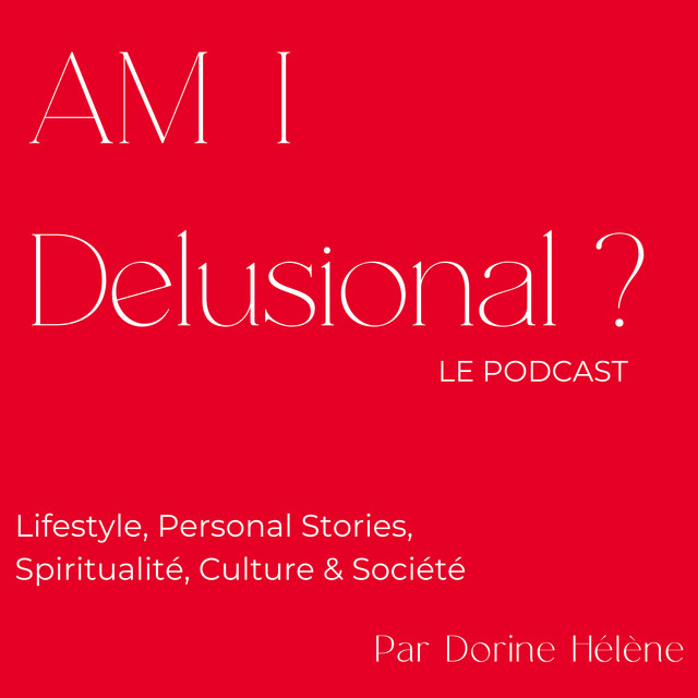 Am I Delusional ? Le Podcast | Podcast on Spotify