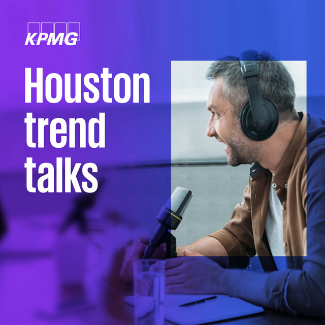 KPMG Houston Trend Talks | Podcast on Spotify