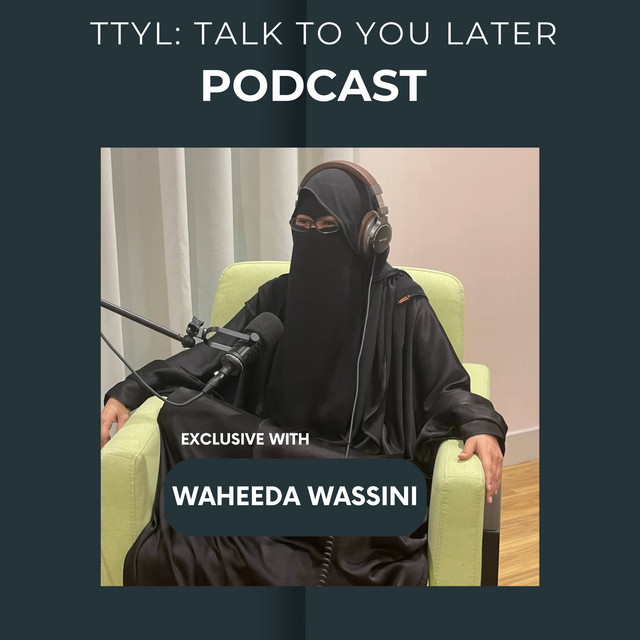 36: Waheeda Wassini - TTYL: Talk To You Later | Podcast on Spotify