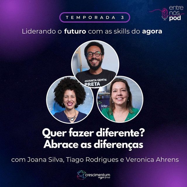 5# - Quer fazer diferente? Abrace as diferenças - Entre Nós Pod ...
