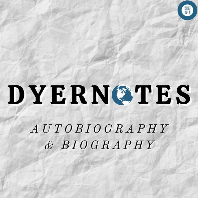 DyerNotes: Autobiography & Biography | Podcast on Spotify