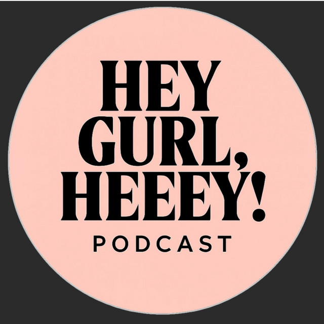 Hey Gurl, Heeey! | Podcast on Spotify