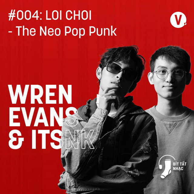 Podcast Wren Evans ft itsnk: Album Loi Choi - Bít Tất Nhạc #268 ...