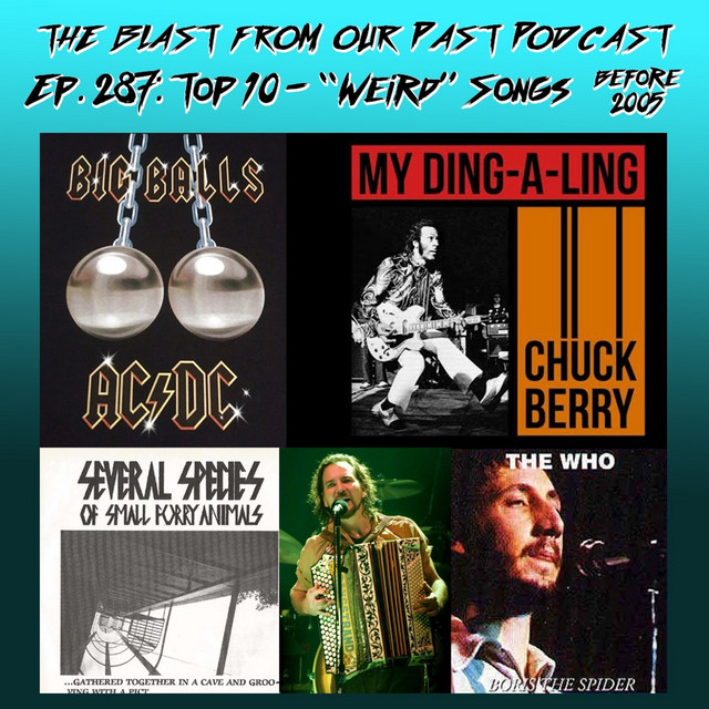 Episode 287: Top 10 - Weird Songs - The Blast From Our Past Podcast ...