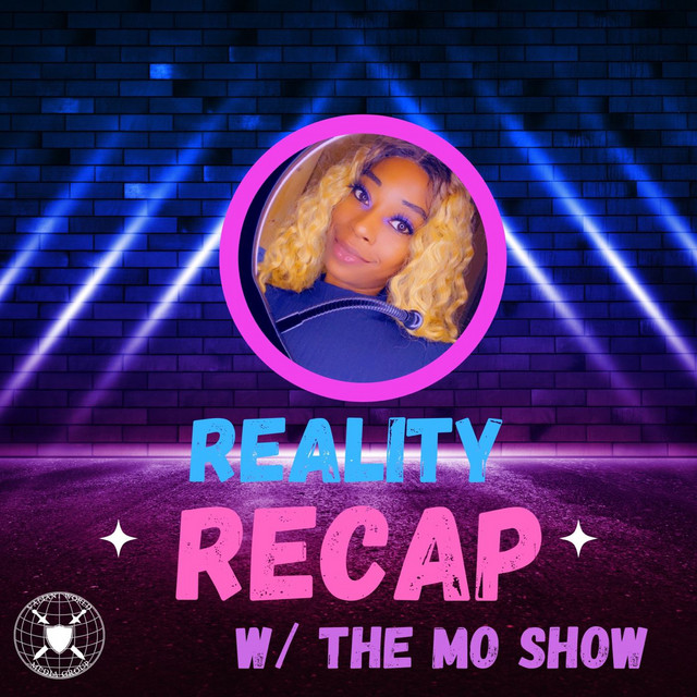 Reality Recap W/ The Mo Show | Podcast on Spotify