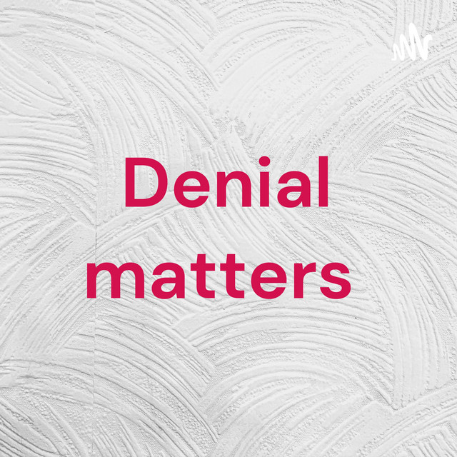 Denial matters | Podcast on Spotify