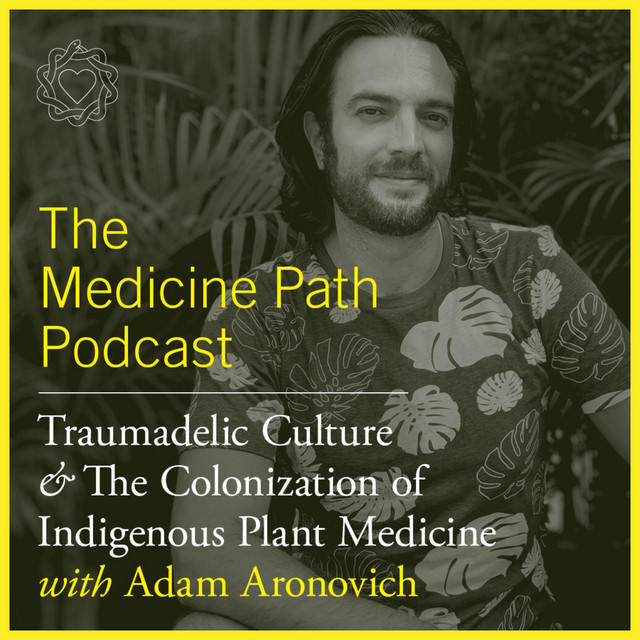 BONUS | Traumadelic Culture & The Colonization of Indigenous Plant ...