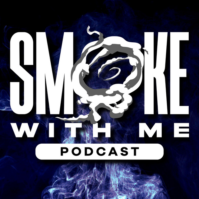 Smoke With Me Podcast | Podcast on Spotify