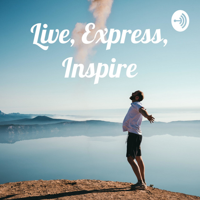Live, Express, Inspire | Podcast on Spotify