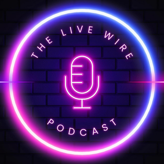 The Live Wire Podcast | Podcast on Spotify
