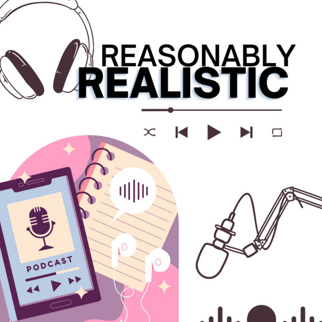 Reasonably Realistic | Podcast on Spotify