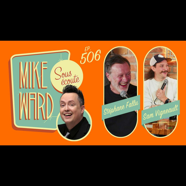 #506 - Stéphane Fallu et Sam Vigneault - Mike Ward Sous Écoute ...