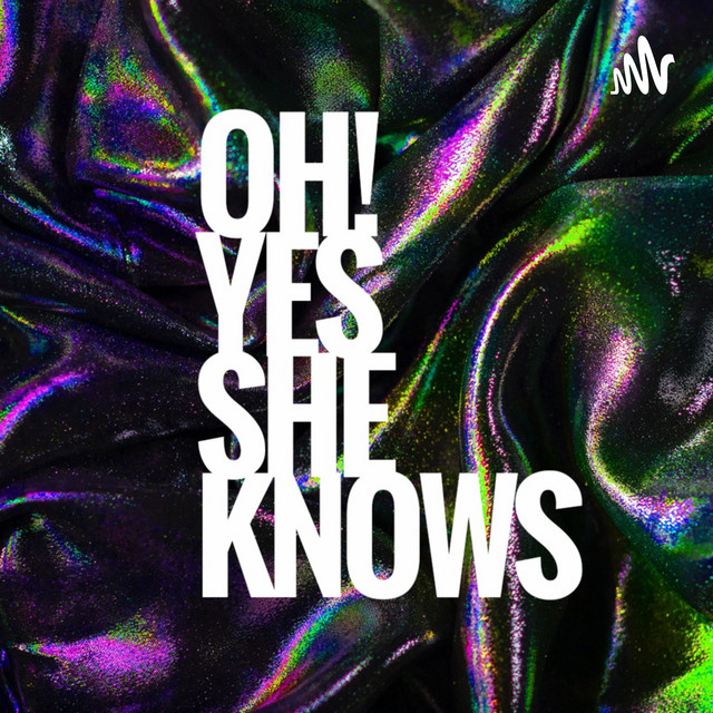 Oh! Yes She Knows | Podcast on Spotify