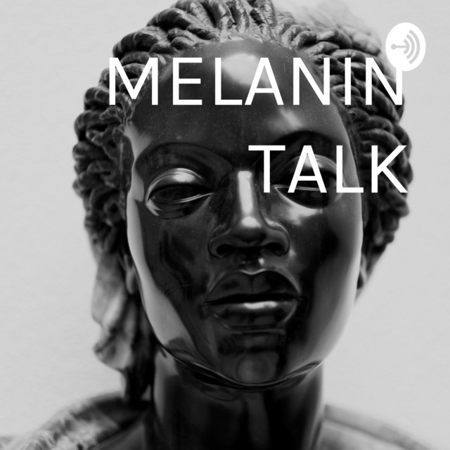 MELANIN TALK | Podcast on Spotify