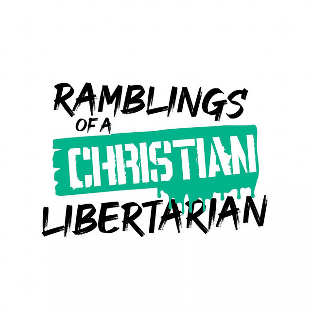 Ramblings of A Christian Libertarian | Podcast on Spotify