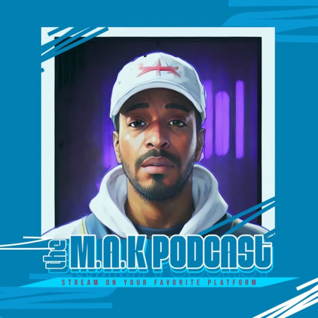 The M.A.K Podcast | Podcast on Spotify