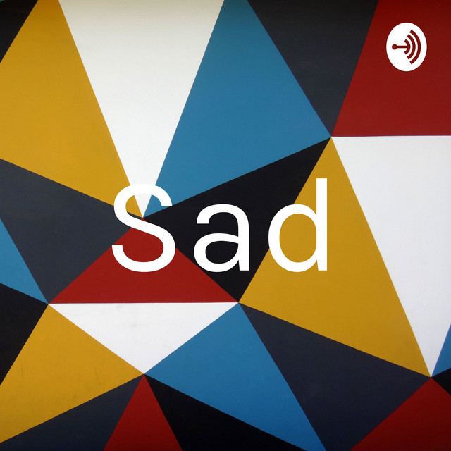 Sad | Podcast on Spotify