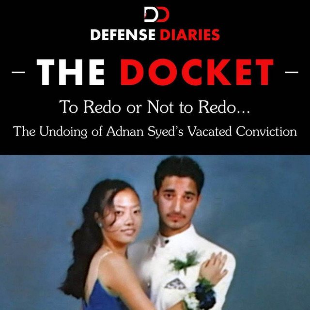 The Docket Ep 309: To Redo or Not to Redo... The Undoing of Adnan Syed ...
