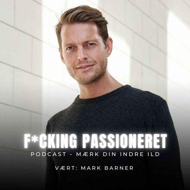 F*cking Passioneret med Mark Barner | Podcast on Spotify