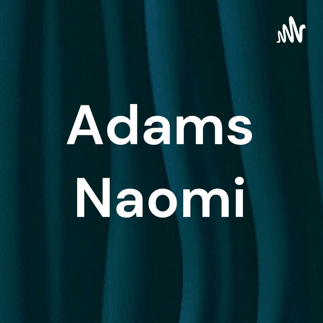 Adams Naomi | Podcast on Spotify