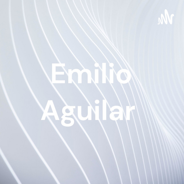 Emilio Aguilar | Podcast on Spotify