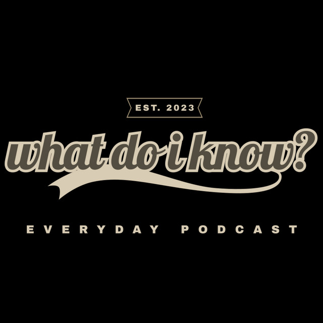 What Do I know? | Podcast on Spotify
