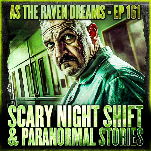 ATRD Ep. 161 - Scary Night Shift & Paranormal Stories - As The Raven ...