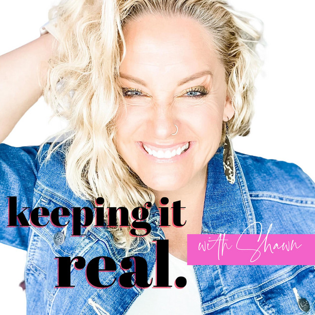 Keeping it Real with Shawn | Podcast on Spotify