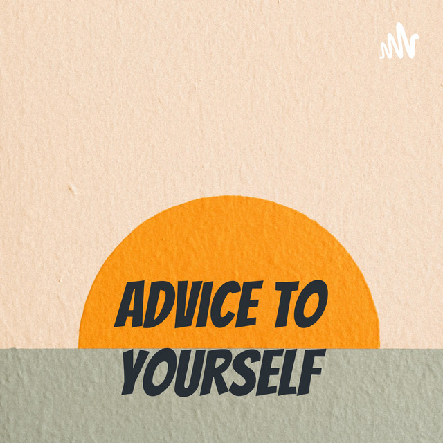 Advice to yourself | Podcast on Spotify