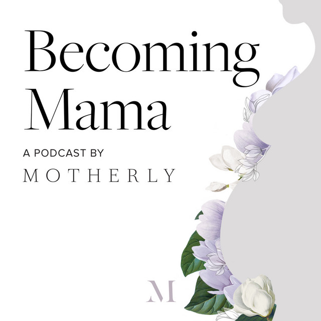 Becoming Mama™: A Pregnancy and Birth Podcast by Motherly | Podcast on ...