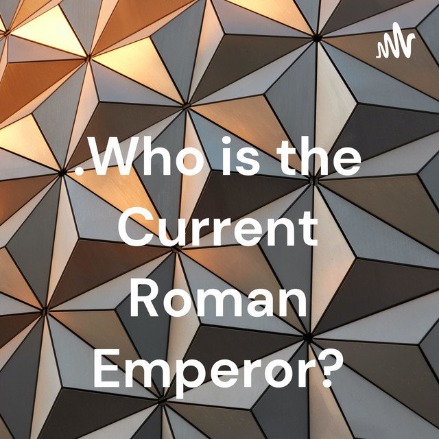 .Who is the Current Roman Emperor? | Podcast on Spotify