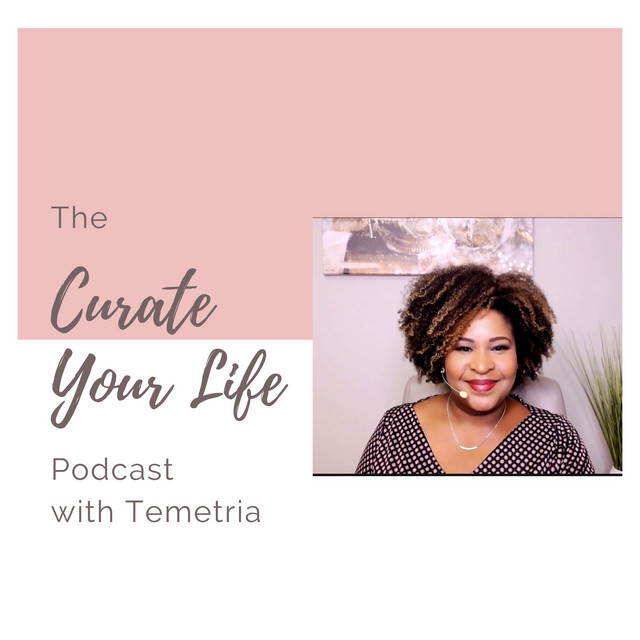 The Curate Your Life Podcast with Temetria | Podcast on Spotify