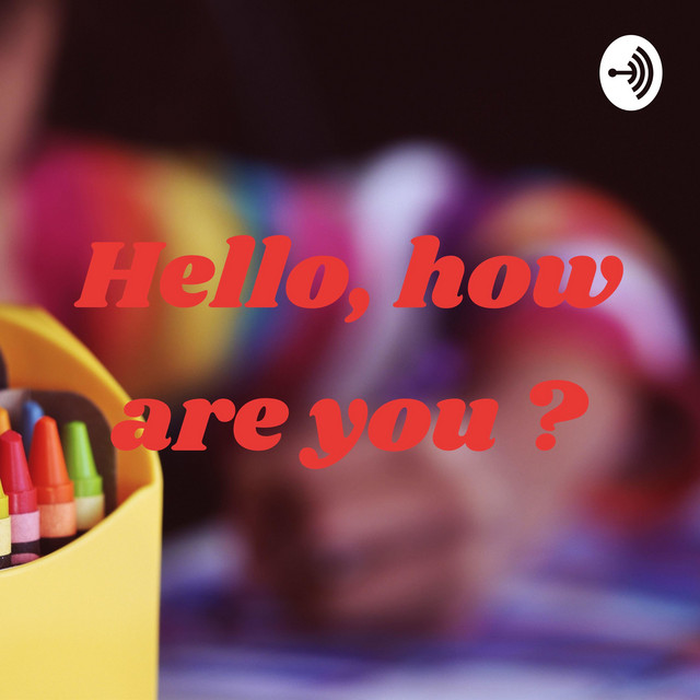 Hello, how are you ? | Podcast on Spotify
