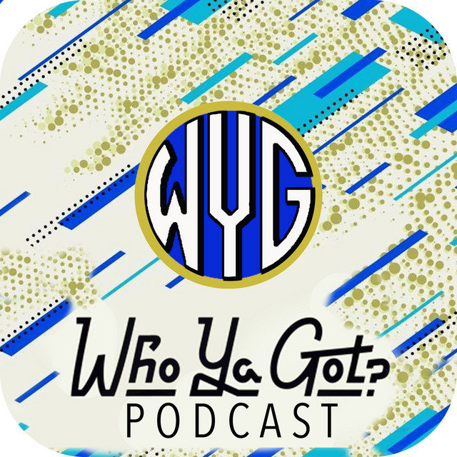 Who Ya Got? | Podcast on Spotify