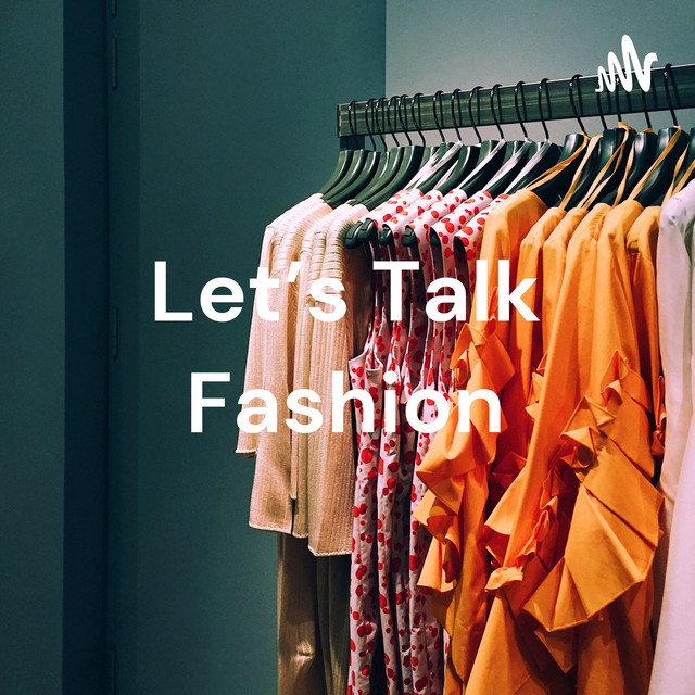 Let's Talk Fashion: Wardrobe Crisis | Podcast on Spotify