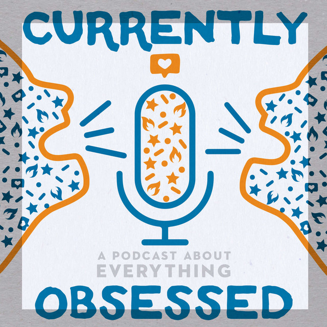 Currently Obsessed | Podcast on Spotify