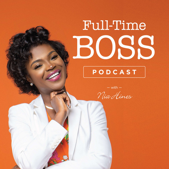 Full-Time Boss Podcast with Nia Hines | Podcast on Spotify