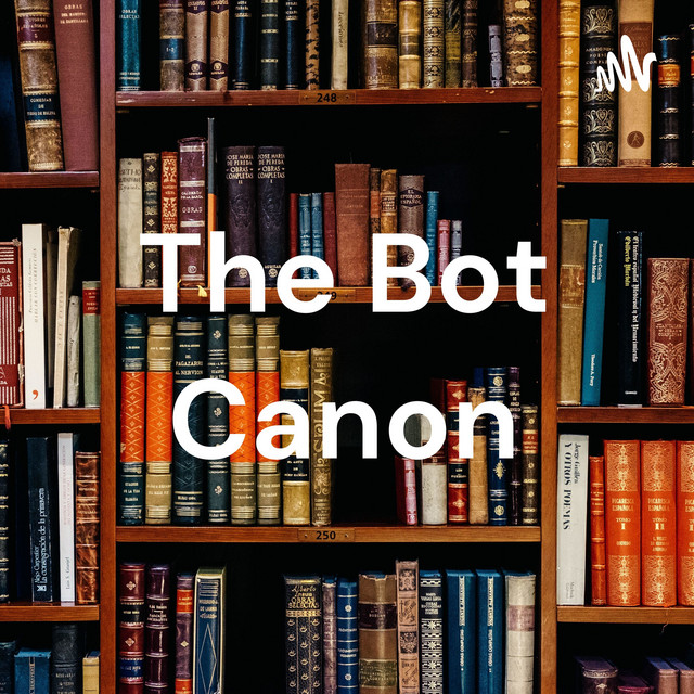 The Bot Canon | Podcast on Spotify