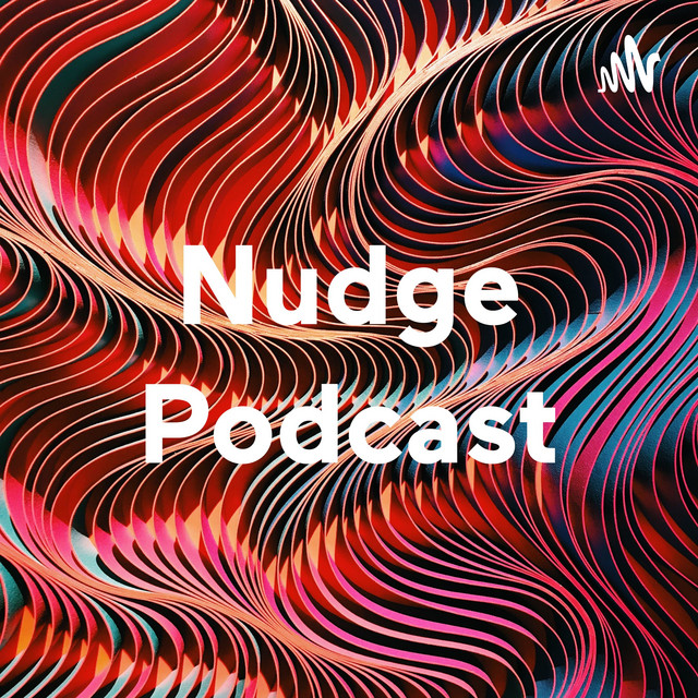 Nudge Podcast | Podcast on Spotify