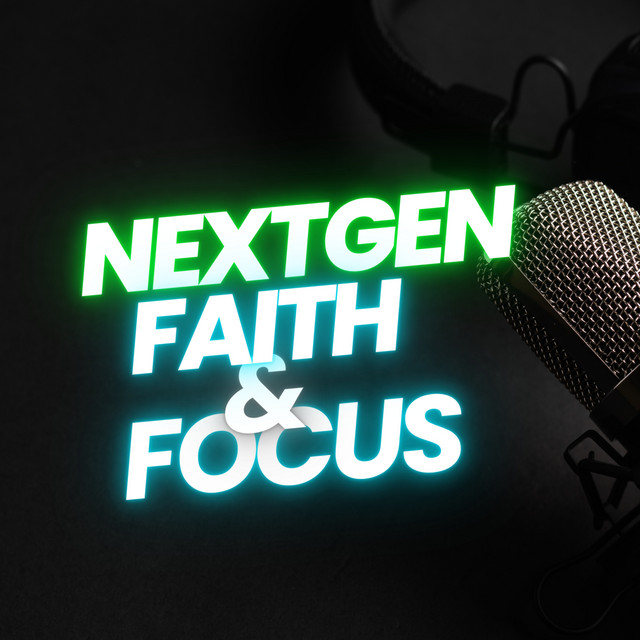 NextGen Faith and Focus | Podcast on Spotify