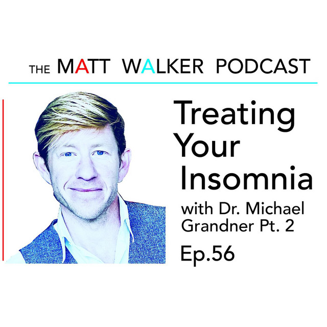 #56 - Treating Your Insomnia with Michael Grandner pt 2 - The Matt ...