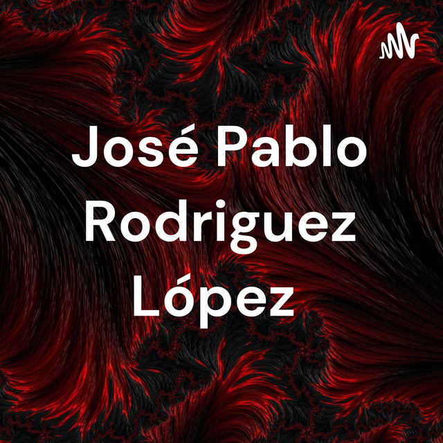 José Pablo Rodriguez López | Podcast on Spotify