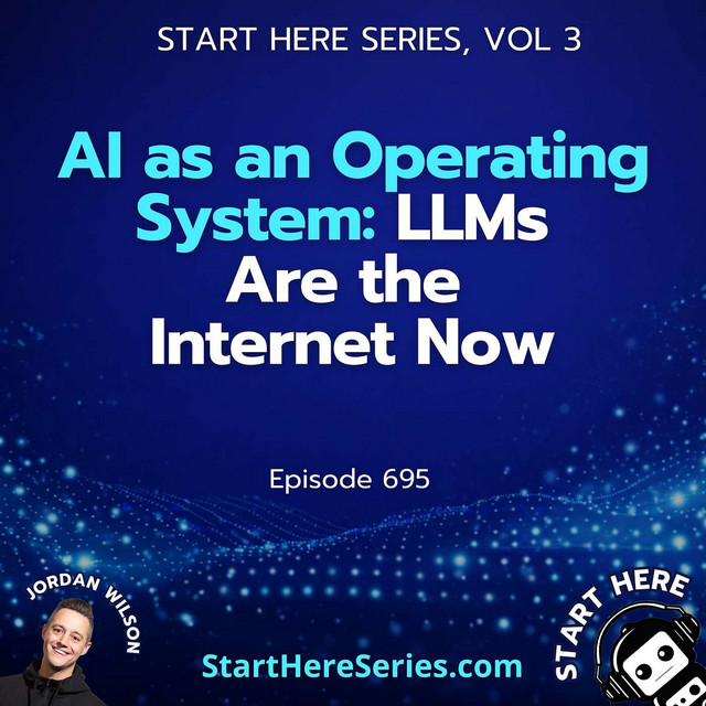 Ep 695: AI as an Operating System: LLMs Are the Internet Now (Start ...