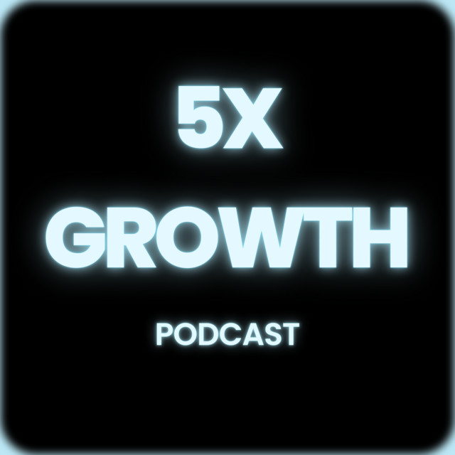 5X Growth | Podcast on Spotify