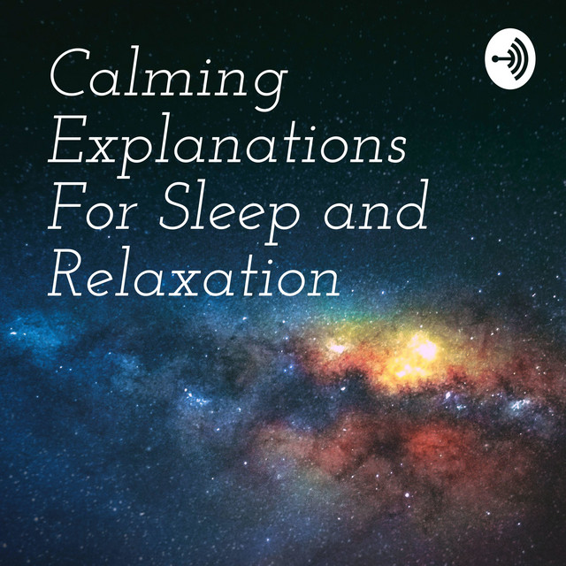 Calming Explanations For Sleep and Relaxation | Podcast on Spotify