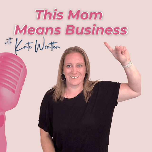 Moms Who Mean Business - The Kate Wratten Podcast | Podcast on Spotify