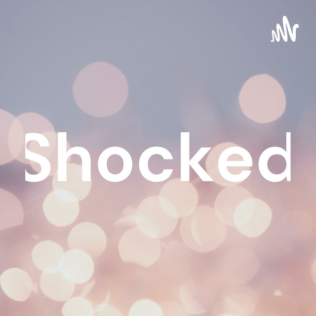 Shocked | Podcast on Spotify