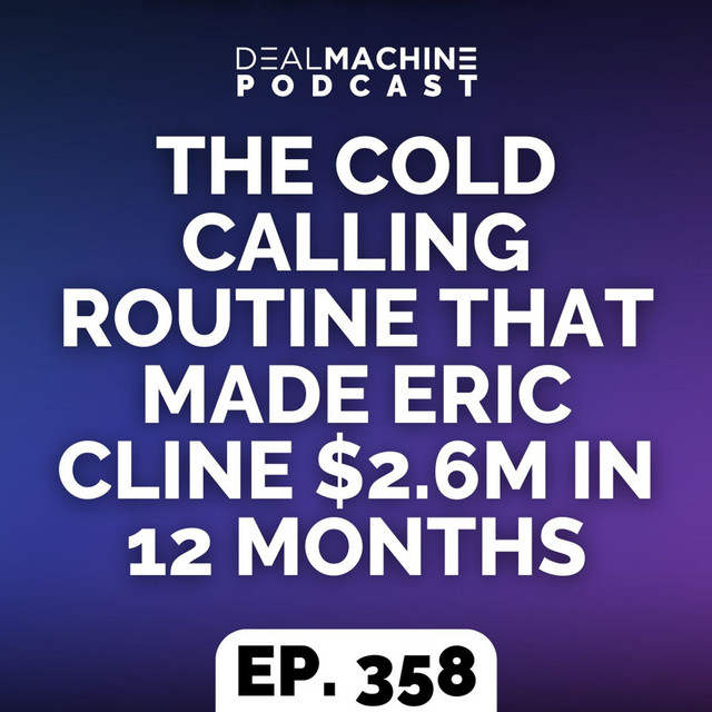 358: The Cold Calling Routine That Made Eric Cline $2.6M In 12 Months ...