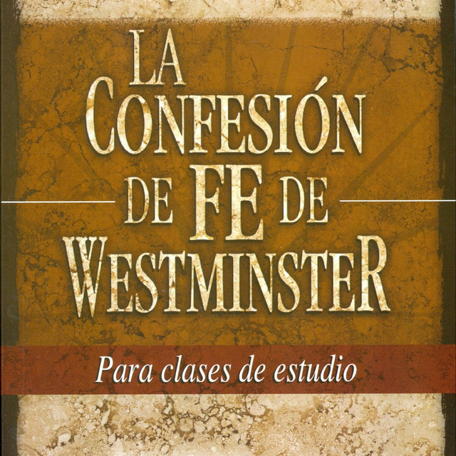 Confesion de FE de Westminster | Podcast on Spotify